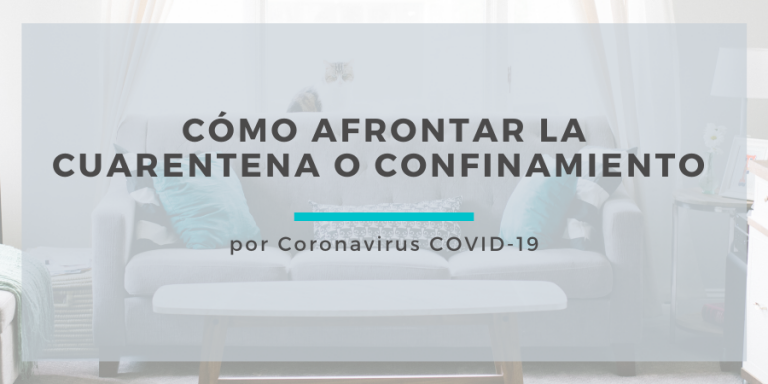 Cómo afrontar la cuarentena o confinamiento por Coronavirus Covid-19